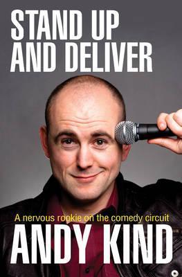 Stand Up and Deliver: A nervous rookie on the comedy circuit by Andy ...