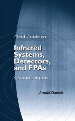 Field Guide to Infrared Systems (SPIE Vol. FG09) by Arnold Daniels ...