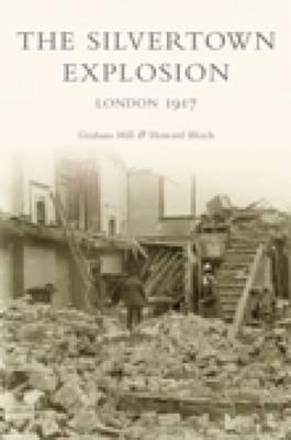 The Silvertown Explosion: London 1917 by Graham Hill | Goodreads