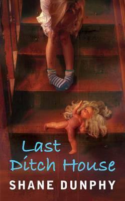 Last Ditch House by Shane Dunphy | Goodreads