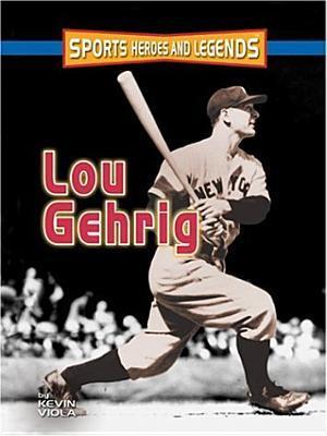 Lou Gehrig (Sports Heroes and Legends) by Kevin Viola | Goodreads