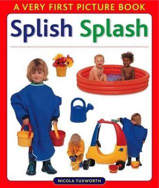 Splish Splash (Very First Picture Books by Nicola Tuxworth | Goodreads