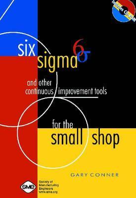 Six Sigma and Other Continuous Improvement Tools for the Small Shop by ...