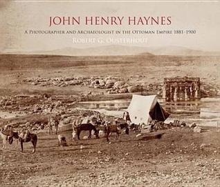 John Henry Haynes: A Photographer and Archaeologist in the Ottoman ...