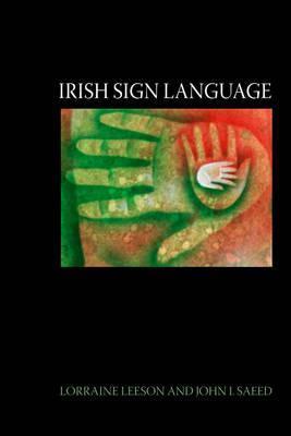 Irish Sign Language: A Cognitive Linguistic Approach by Lorraine Leeson ...