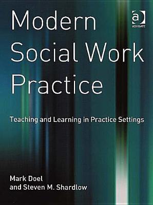 Modern Social Work Practice: Teaching And Learning In Practice Settings ...