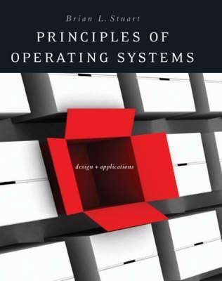 Principles of Operating Systems: Design and Applications by Brian ...
