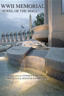 WWII Memorial: Jewel of the Mall by Stephen R. Brown | Goodreads
