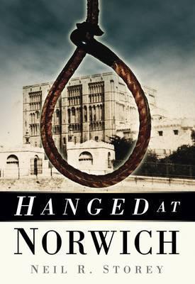 Hanged at Norwich by Neil R. Storey | Goodreads