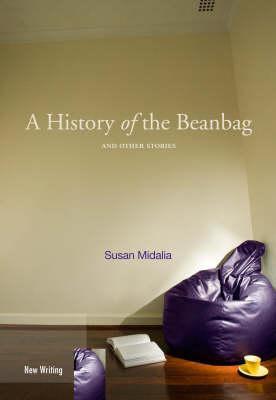 A History of the Beanbag and Other Stories by Susan Midalia | Goodreads