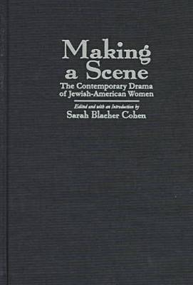 Making a Scene: The Contemporary Drama of Jewish-American Women by ...
