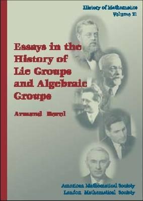 Essays in the History of Lie Groups and Algebraic Groups (History of ...