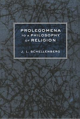 Prolegomena to a Philosophy of Religion by J.L. Schellenberg | Goodreads