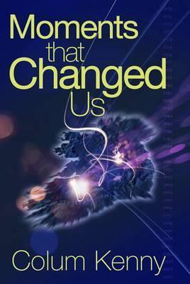 Moments That Changed Us by Colum Kenny | Goodreads