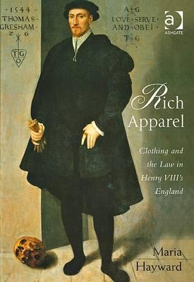 Rich Apparel: Clothing and the Law in Henry VIII's England by Maria ...