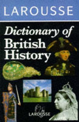 Larousse Dictionary of British History by Bruce Lenman | Goodreads