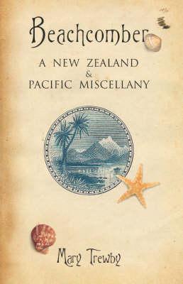 Beachcomber: A New Zealand & Pacific Miscellany by Mary Trewby | Goodreads