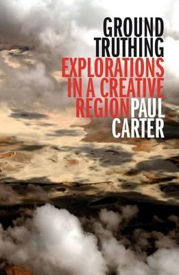 Ground Truthing: Explorations in a Creative Region by Paul Carter ...