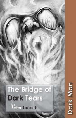 The Bridge of Dark Tears (Dark Man) by Peter Lancett | Goodreads