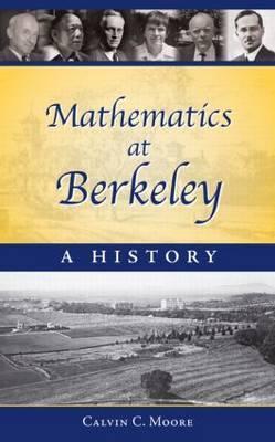 Mathematics at Berkeley: A History by Calvin C. Moore | Goodreads