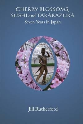 Cherry Blossoms, Sushi and Takarazuka by Jill Rutherford | Goodreads