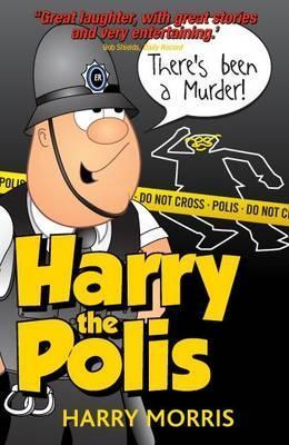 There's Been a Murder: A Hilarious New Collection from Harry the Polis ...