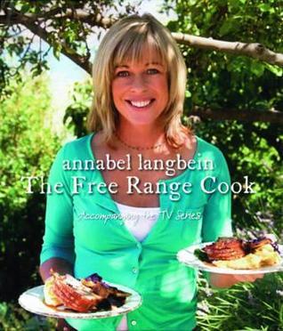 The Free Range Cook by Annabel Langbein | Goodreads