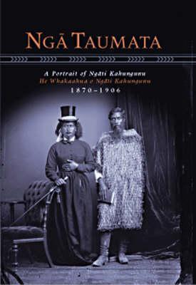 Ngā Taumata: A Portrait of Ngā ti Kahungunu, 1870-1906 by Ngatai Huata | Goodreads