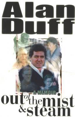 Out of the mist and steam: A memoir by Alan Duff | Goodreads