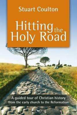 Hitting the Holy Road: A Guided Tour Of Christian History From The ...