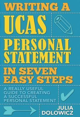 Writing a UCAS Personal Statement in Seven Easy Steps: A really useful ...