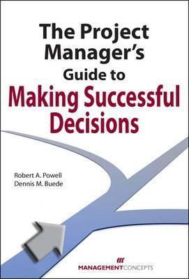The Project Manager's Guide to Making Successful Decisions by Robert A ...