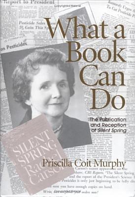 What a Book Can Do: The Publication and Reception of Silent Spring by ...
