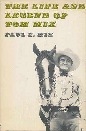 The Life and Legend of Tom Mix by Paul E Mix | Goodreads