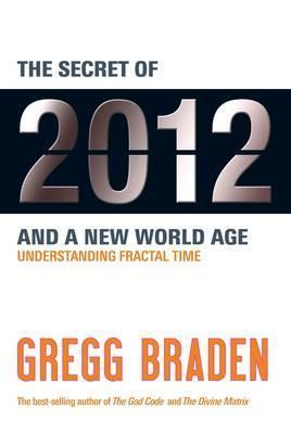 The Secret of 2012 and a New World Age: Understanding Fractal Time by ...