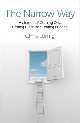The Narrow Way: A Memoir Of Coming Out, Getting Clean and Finding ...