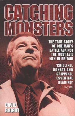 Catching Monsters: The True Story of One Man's Battle Against the Most ...