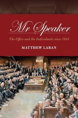 Mr Speaker: The Office and the Individuals by Matthew Laban | Goodreads