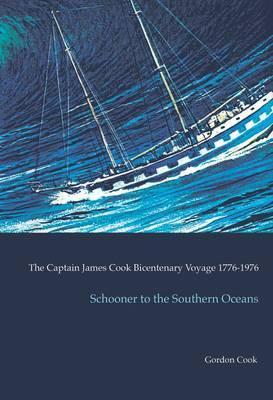 Schooner to the Southern Oceans: The Captain James Cook Bicentenary ...