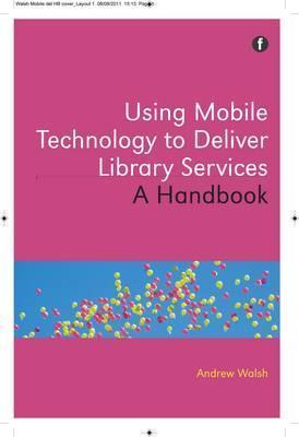 Using Mobile Technology to Deliver Library Services: A Handbook by ...