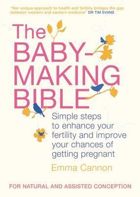 The Baby-Making Bible: Simple steps to enhance your fertility and ...