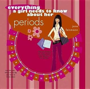 Everything a Girl Needs to Know about Her Periods by Jane Feinmann ...