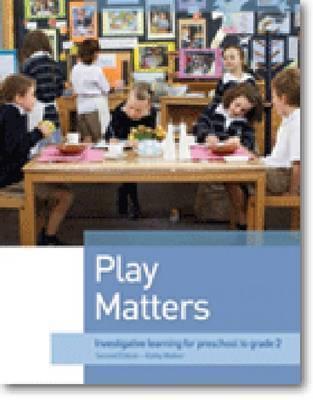 Play Matters: Investigative Learning for Preschool to Grade 2 by Kathy ...