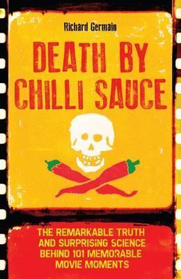 Death by Chilli Sauce : The Remarkable Truth and Surprising Science ...