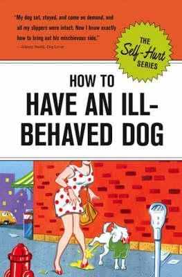 How to Have an Ill-Behaved Dog (Self-Hurt) by Knock Knock | Goodreads