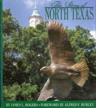 The Story of North Texas: From Texas Normal College, 1890, to the ...