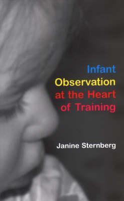 Infant Observation at the Heart of Training by Janine Sternberg | Goodreads