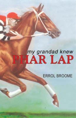 My Grandad Knew Phar Lap by Errol Broome | Goodreads