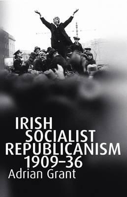 Irish Socialist Republicanism, 1909-36 by Adrian Grant | Goodreads