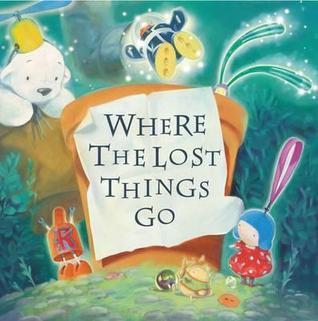 Where the Lost Things Go by Tom Bell | Goodreads